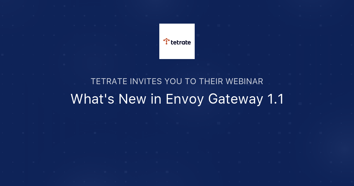 What's New in Envoy Gateway 1.1 | Tetrate