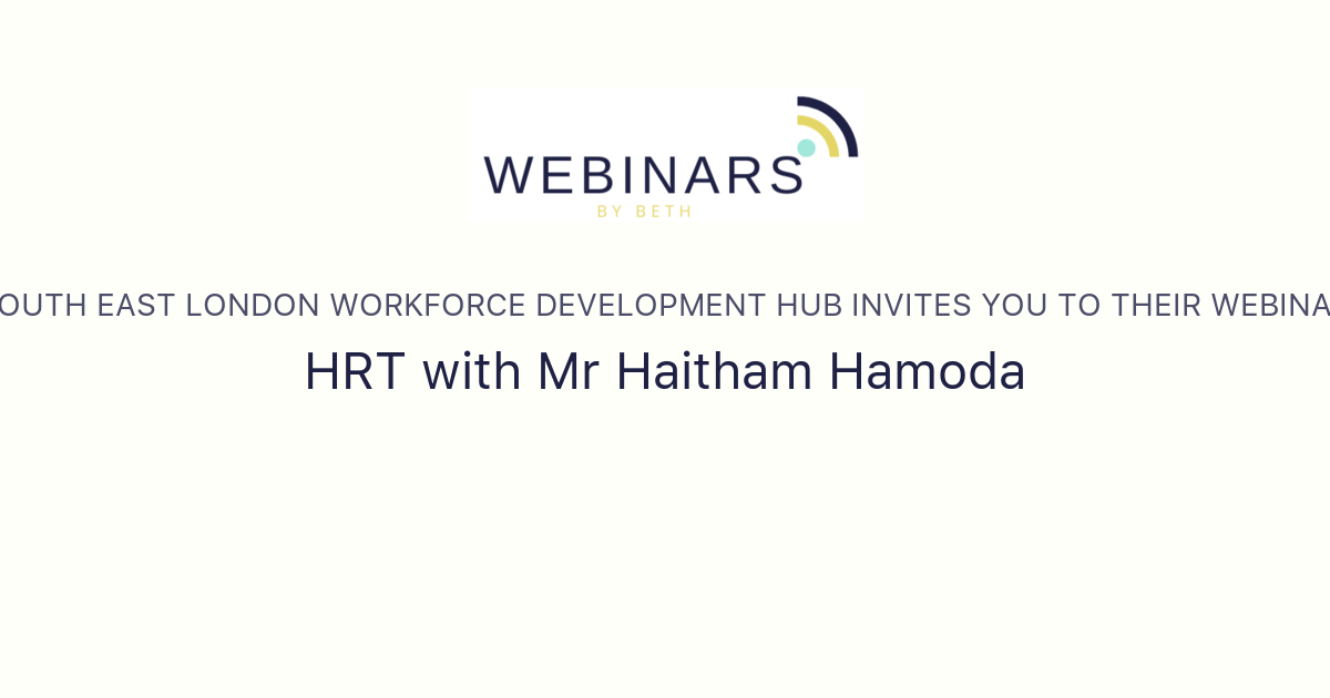 HRT with Mr Haitham Hamoda | South East London Workforce Development Hub