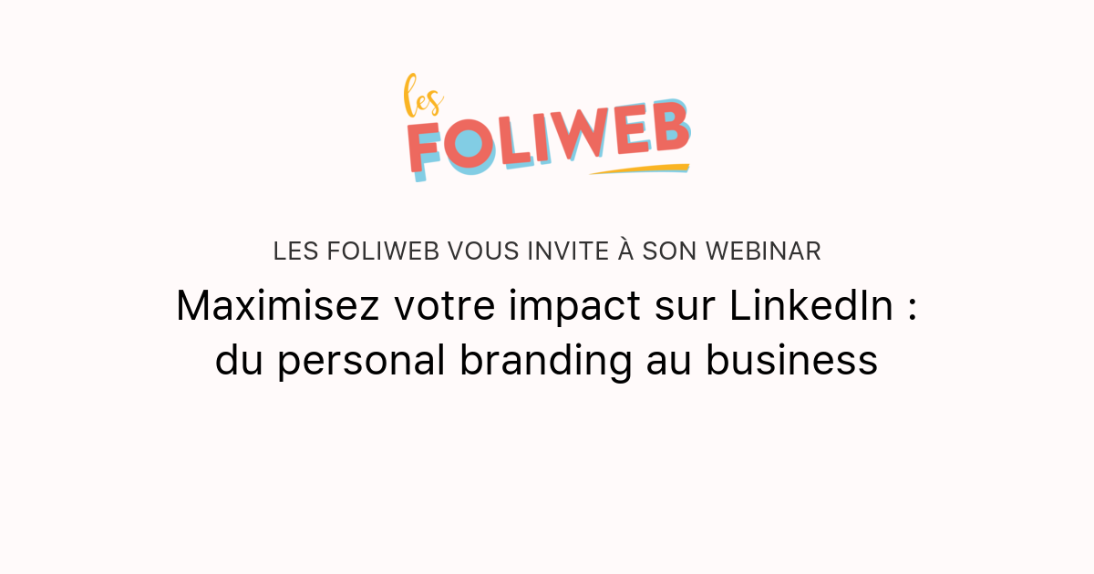 Maximisez votre impact sur LinkedIn : du personal branding au business | Les Foliweb