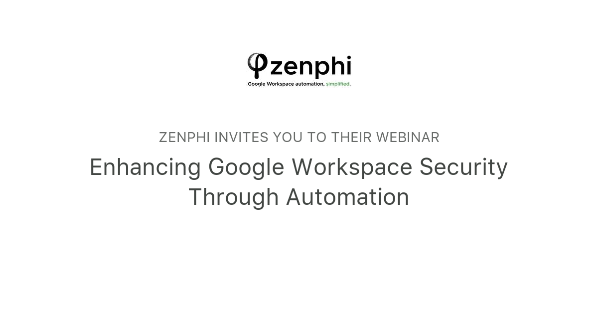 Enhancing Google Workspace Security Through Automation | Zenphi