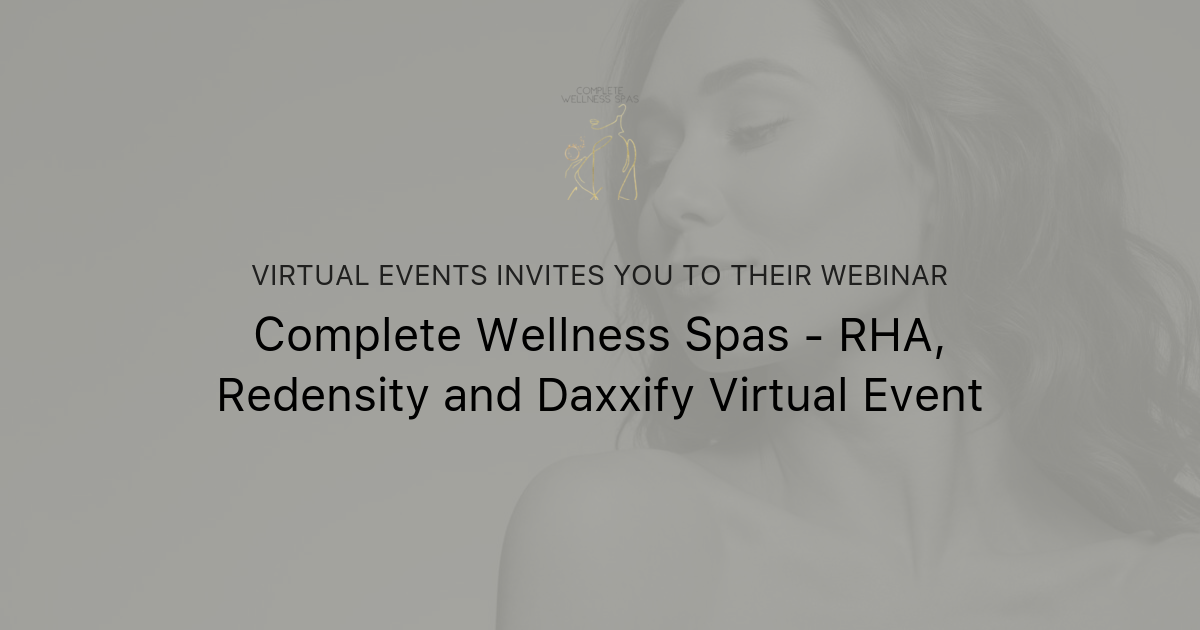 Complete Wellness Spas - RHA, Redensity and Daxxify Virtual Event | Virtual Events