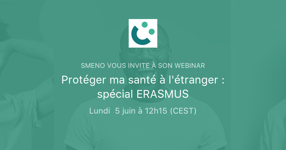 Protéger ma santé à l'étranger : spécial ERASMUS | SMENO