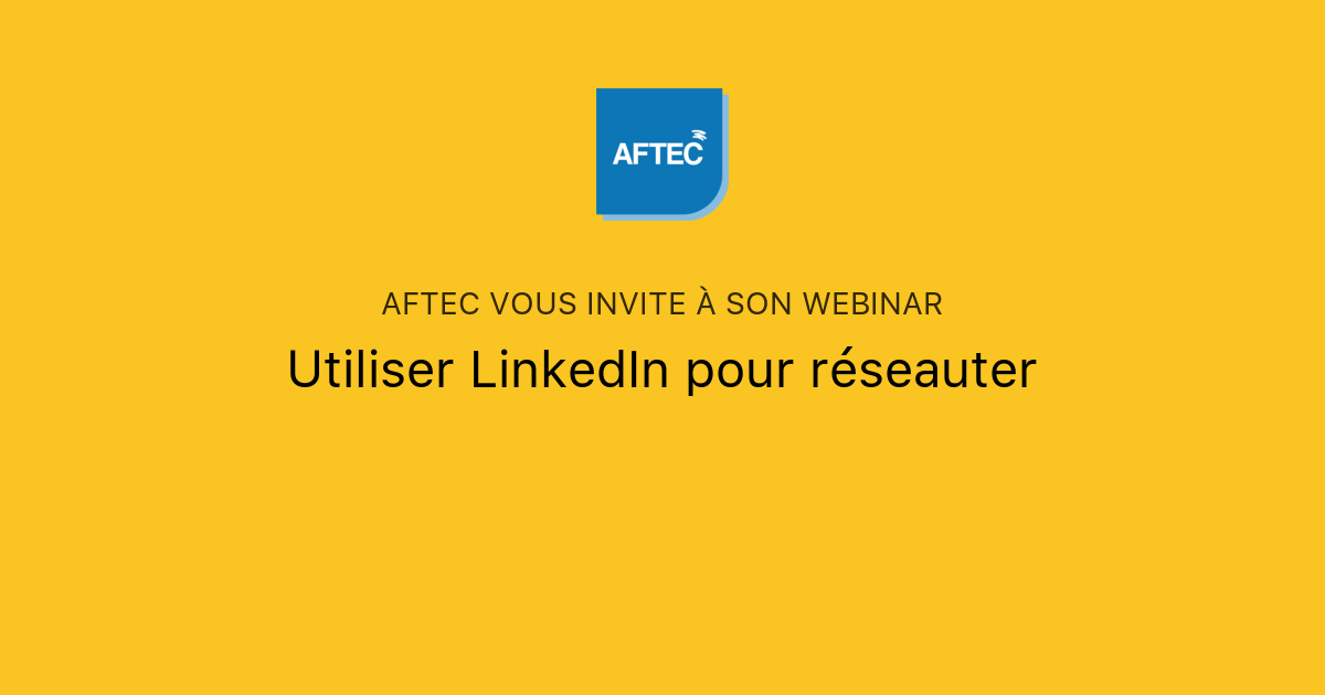 Utiliser LinkedIn pour réseauter | AFTEC