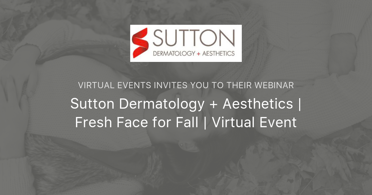 Sutton Dermatology + Aesthetics | Fresh Face for Fall | Virtual Event | Virtual Events