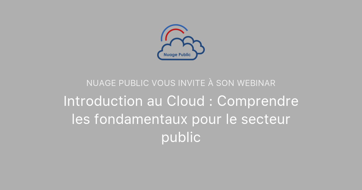 Introduction au Cloud : Comprendre les fondamentaux pour le secteur public | Nuage Public