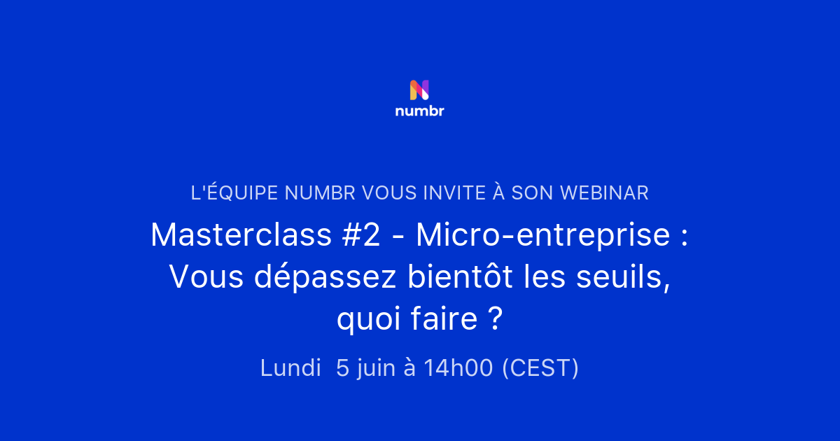 Masterclass #2 - Micro-entreprise : Vous dépassez bientôt les seuils, quoi faire ? | L'équipe Numbr