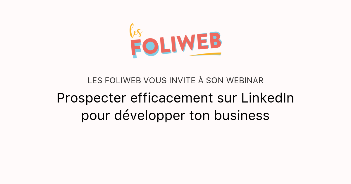 Prospecter efficacement sur LinkedIn pour développer ton business | Les Foliweb