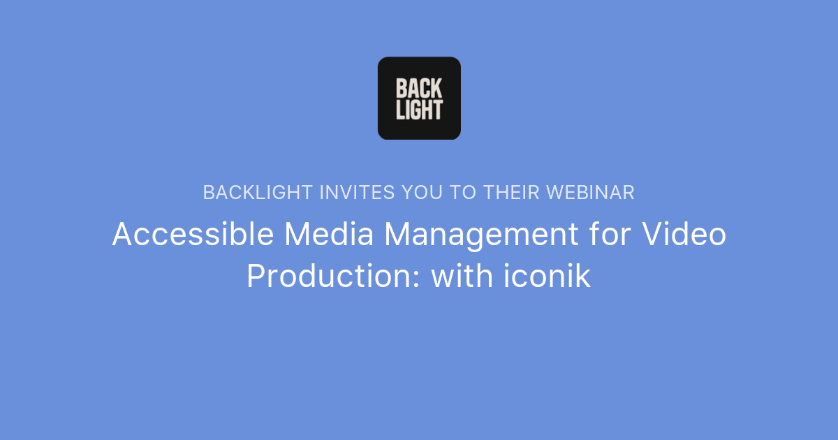 Accessible Media Management for Video Production: with iconik | Backlight