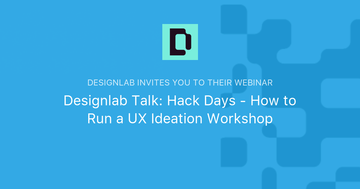Designlab Talk: Hack Days - How to Run a UX Ideation Workshop | Designlab