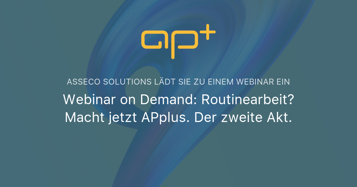 Webinar on Demand: Routinearbeit? Macht jetzt APplus. Der zweite Akt ...