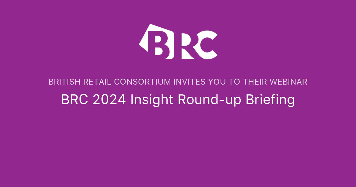 BRC 2024 Insight Round-up Briefing | British Retail Consortium