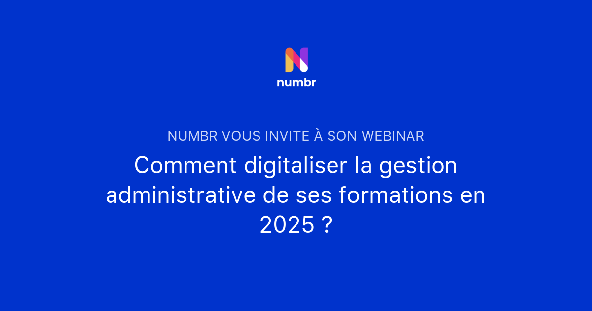 Comment digitaliser la gestion administrative de ses formations en 2025 ? | numbr
