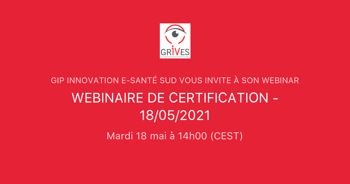 WEBINAIRE DE CERTIFICATION - 18/05/2021 | Gip innovation e-Santé SUD