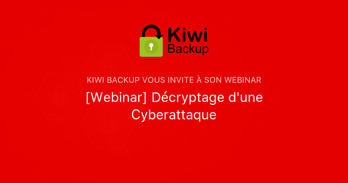 [Webinar] Décryptage d'une Cyberattaque | Kiwi Backup