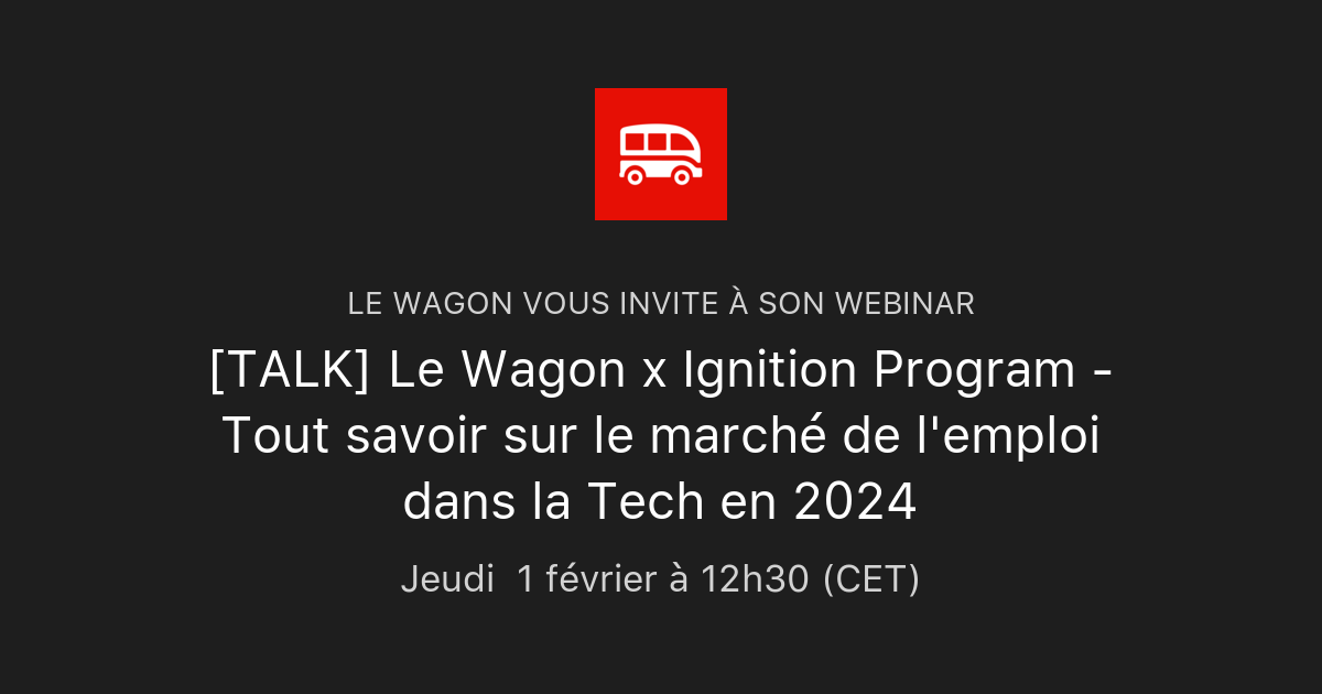 [TALK] Le Wagon x Ignition Program - Tout savoir sur le marché de l'emploi dans la Tech en 2024 ...