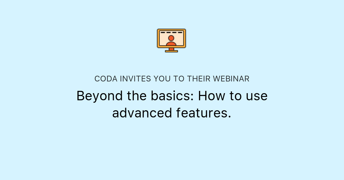 Beyond the basics: How to use advanced features. | Coda