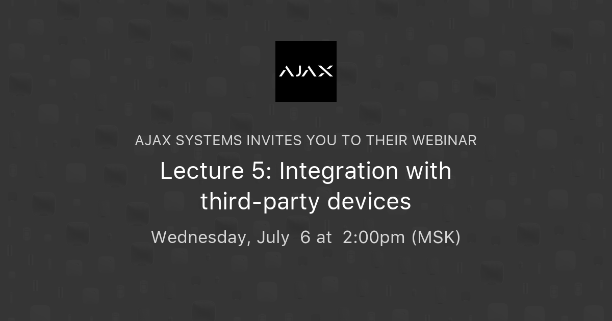 Lecture 5: Integration with third-party devices | Ajax Systems