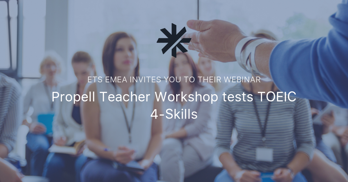 Propell Teacher Workshop tests TOEIC 4-Skills | ETS EMEA