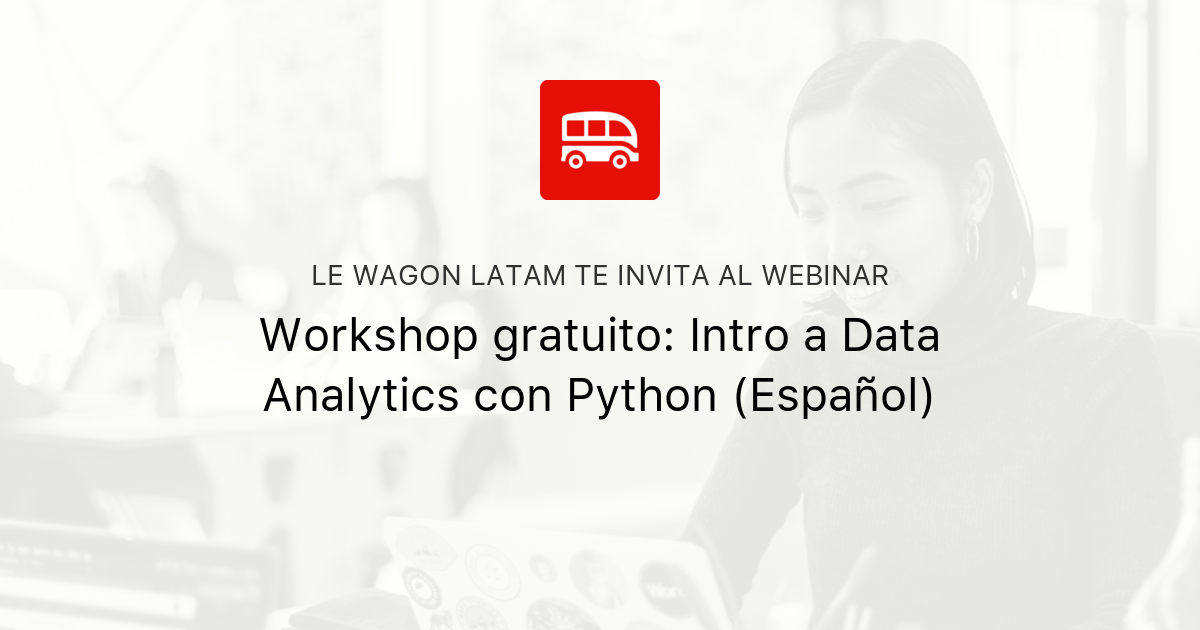Workshop gratuito: Intro a Data Analytics con Python (Español) | Le Wagon Latam