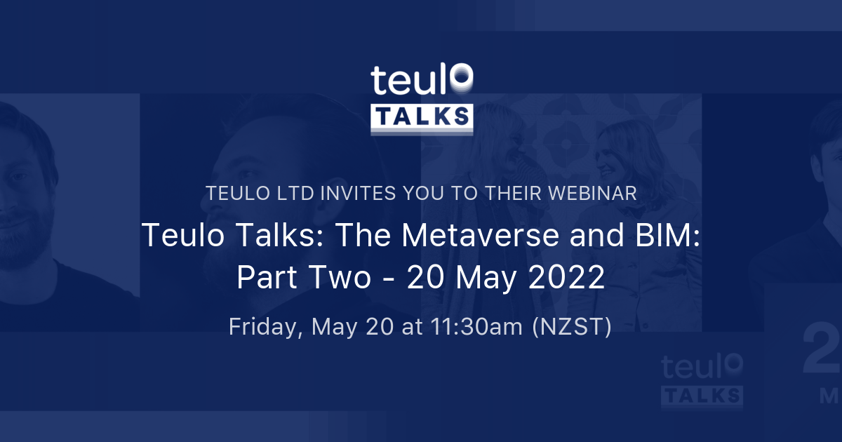 Teulo Talks: The Metaverse and BIM: Part Two - 20 May 2022 | Teulo Ltd
