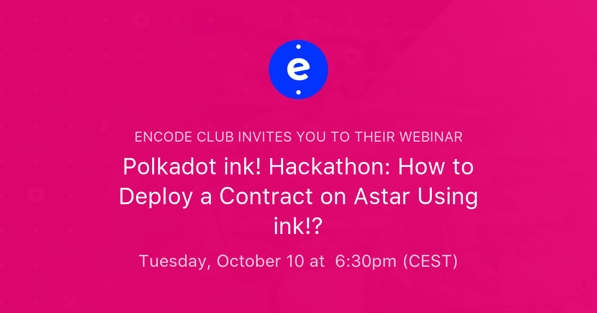 Polkadot ink! Hackathon: How to Deploy a Contract on Astar Using ink!? | Encode Club