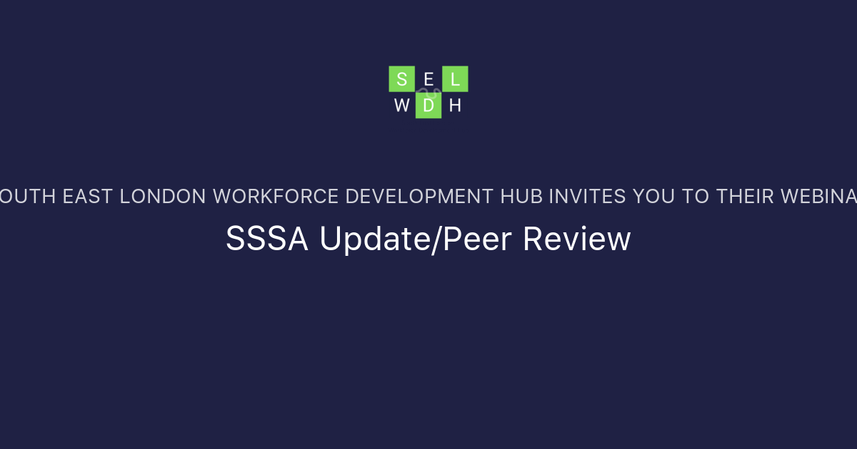 SSSA Update/Peer Review | South East London Workforce Development Hub
