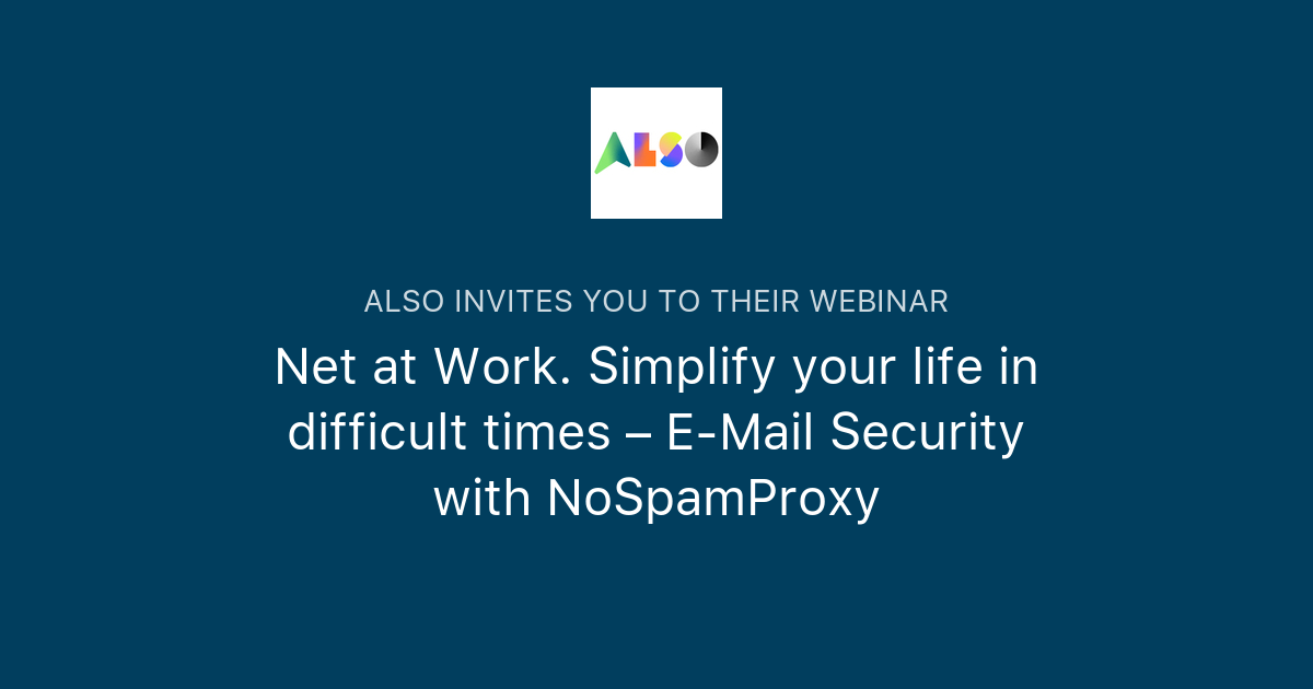 Net at Work. Simplify your life in difficult times – E-Mail Security with NoSpamProxy | ALSO