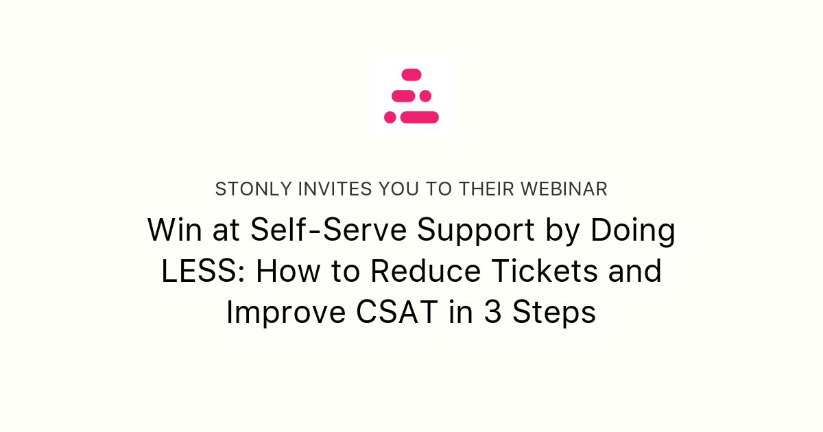 Win at Self-Serve Support by Doing LESS: How to Reduce Tickets and ...