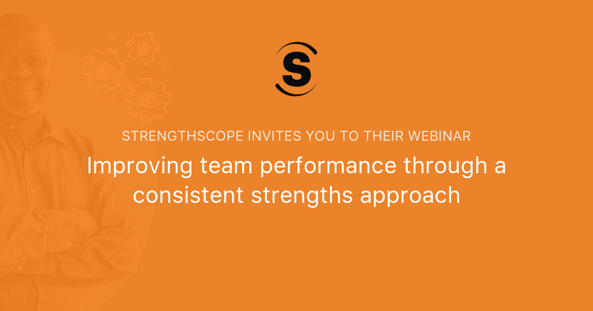 Improving team performance through a consistent strengths approach | Strengthscope