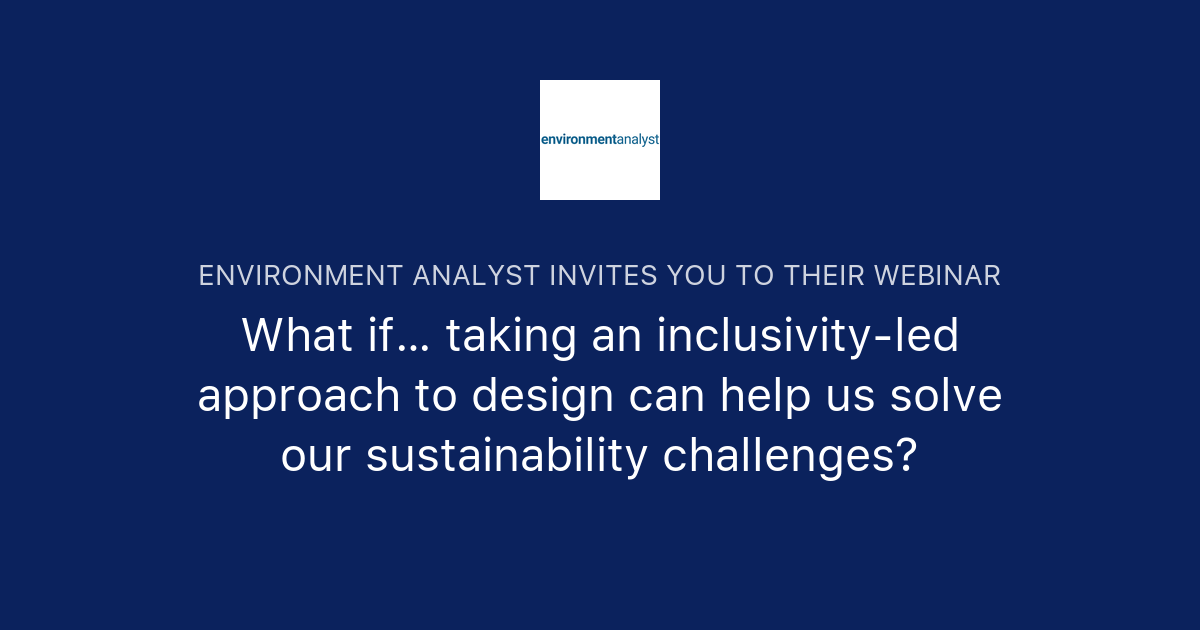 What if… taking an inclusivity-led approach to design can help us solve ...