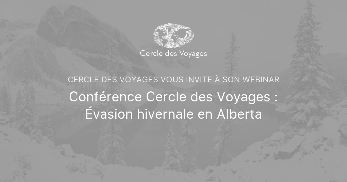 Conférence Cercle des Voyages : Évasion hivernale en Alberta | Cercle ...