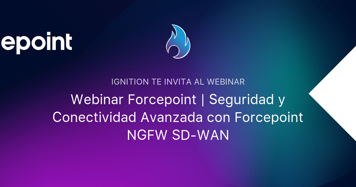 Webinar Forcepoint | Seguridad y Conectividad Avanzada con Forcepoint ...