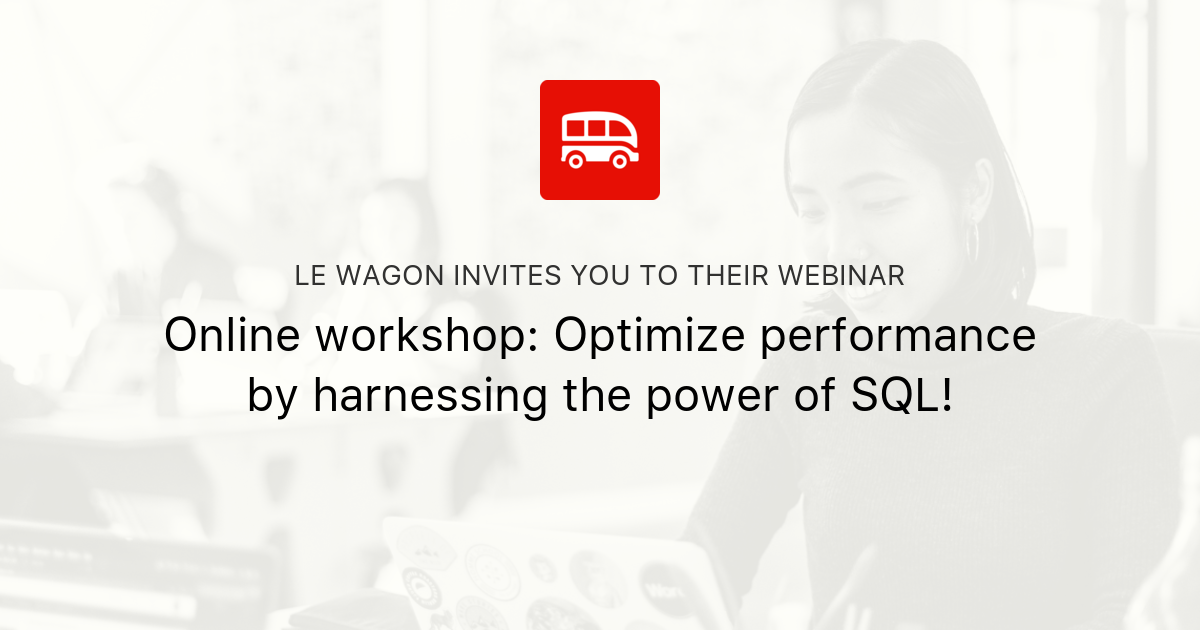 Online workshop: Optimize performance by harnessing the power of SQL! | Le Wagon