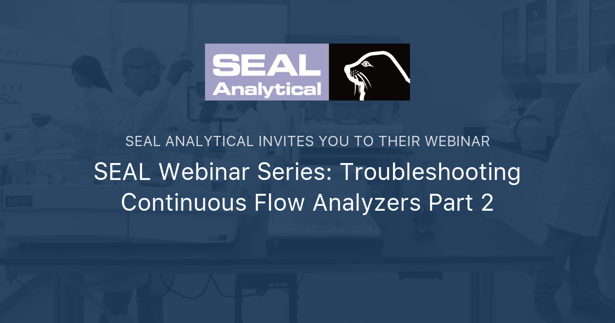 SEAL Webinar Series: Troubleshooting Continuous Flow Analyzers Part 2 ...