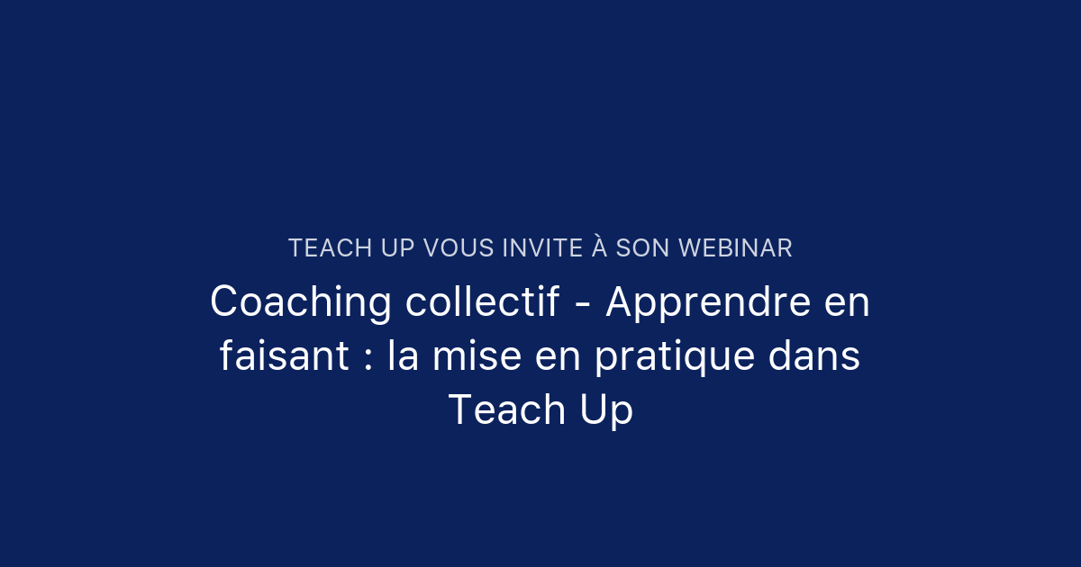 Coaching collectif - Apprendre en faisant : la mise en pratique dans ...
