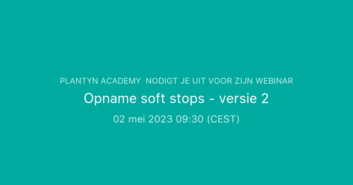 Opname soft stops - versie 2 | Plantyn Academy
