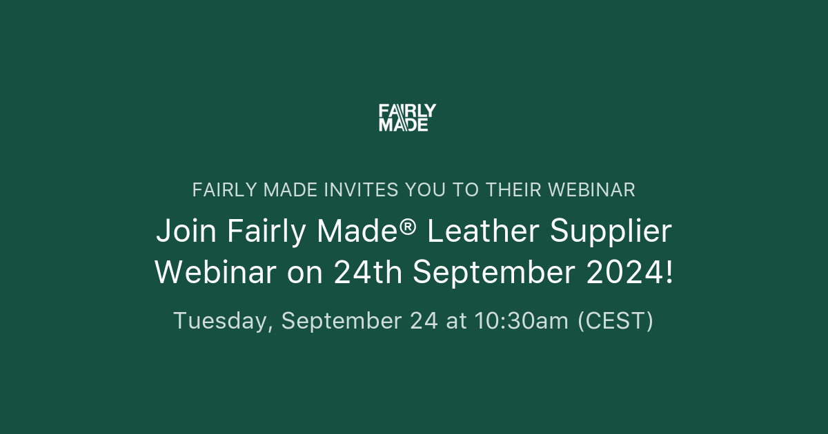 Join Fairly Made® Leather Supplier Webinar on 24th September 2024 ...