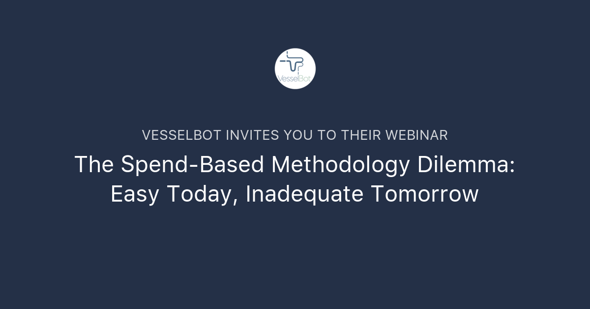 The Spend-Based Methodology Dilemma: Easy Today, Inadequate Tomorrow | VesselBot