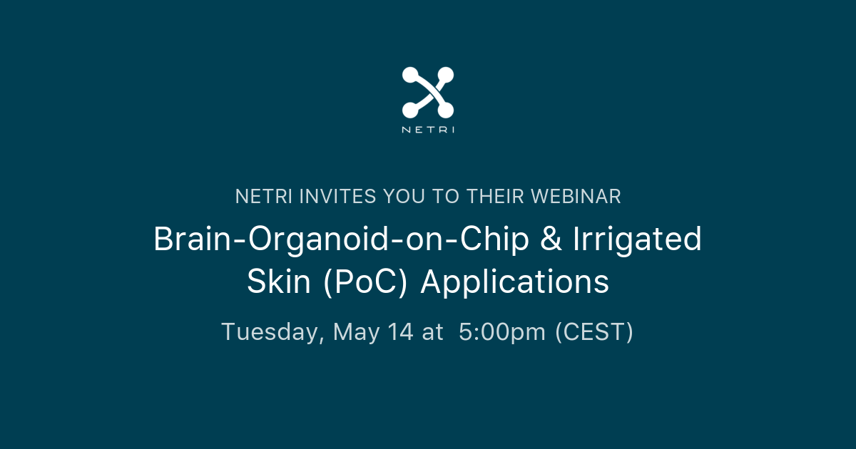 Brain-Organoid-on-Chip & Irrigated Skin (PoC) Applications | NETRI