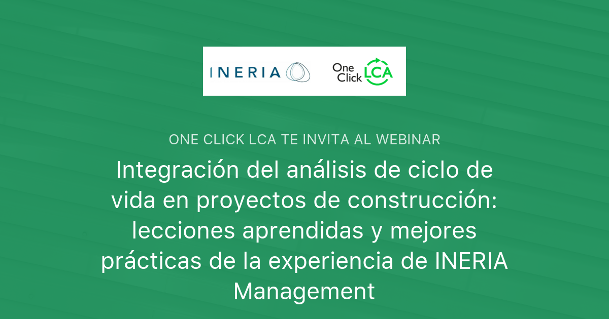 Integración del análisis de ciclo de vida en proyectos de construcción: lecciones aprendidas y ...