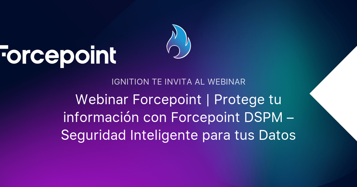 Webinar Forcepoint | Protege tu información con Forcepoint DSPM ...