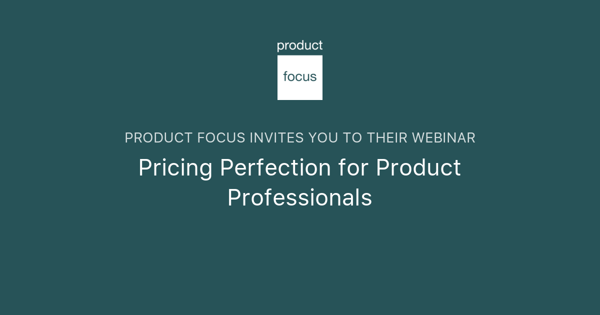 Pricing Perfection for Product Professionals | Product Focus