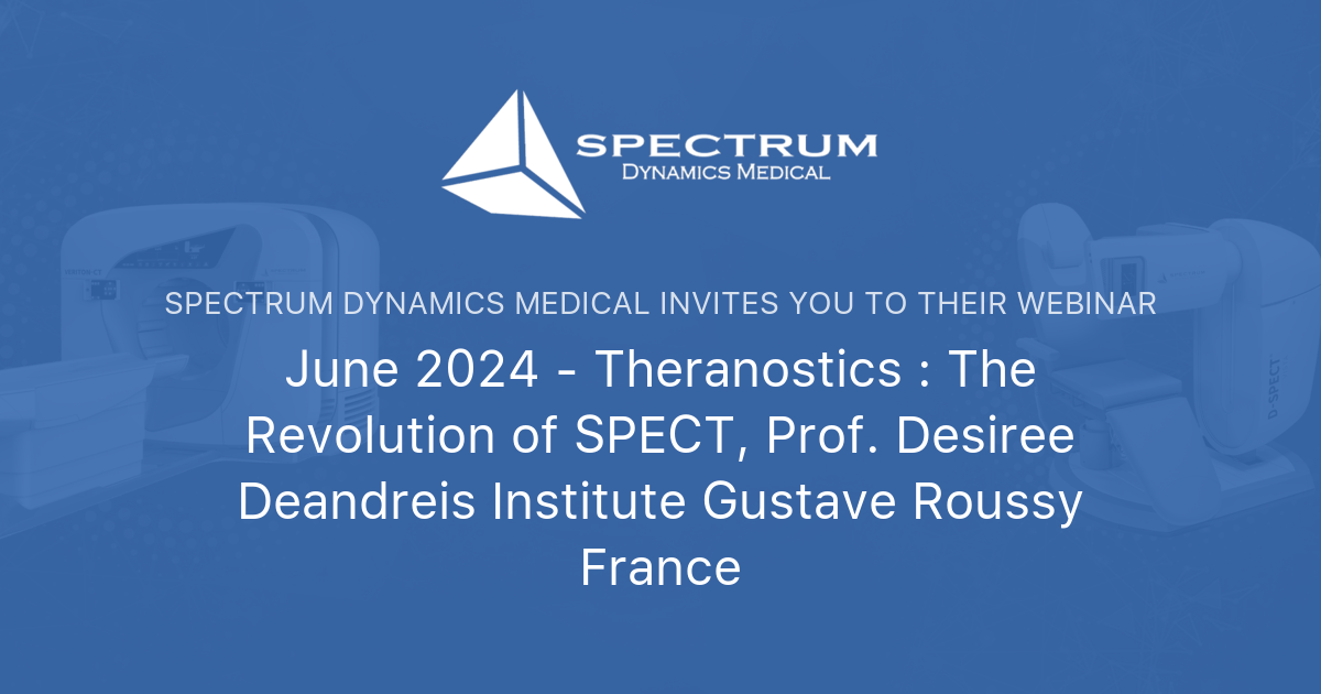 June 2024 - Theranostics : The Revolution of SPECT, Prof. Desiree ...