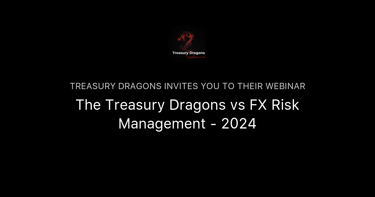 The Treasury Dragons vs FX Risk Management - 2024 | Treasury Dragons