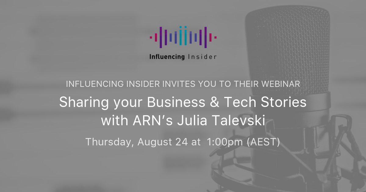Sharing your Business & Tech Stories with ARN’s Julia Talevski | Influencing Insider