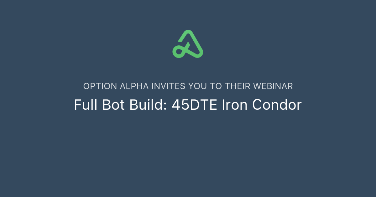 Full Bot Build: 45DTE Iron Condor | Option Alpha