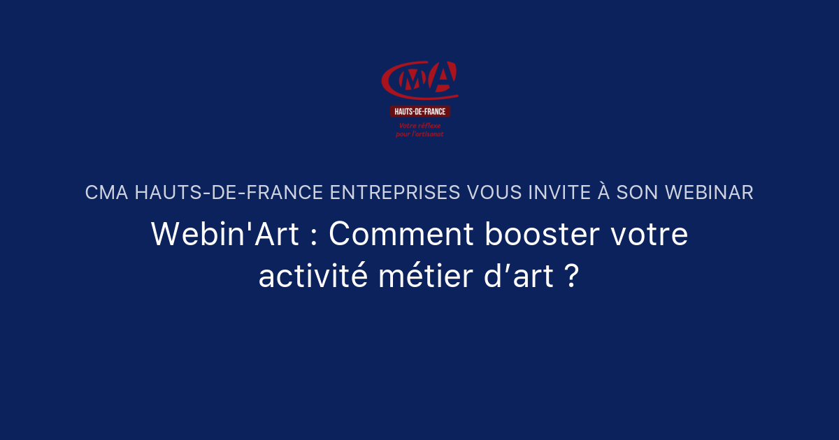 Webin'Art : Comment booster votre activité métier d’art ? | CMA Hauts-de-France Entreprises