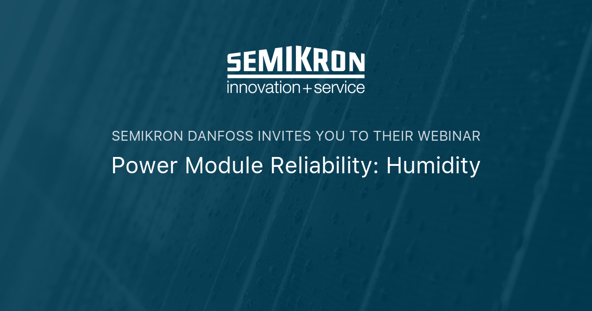 Power Module Reliability: Humidity | Semikron Danfoss