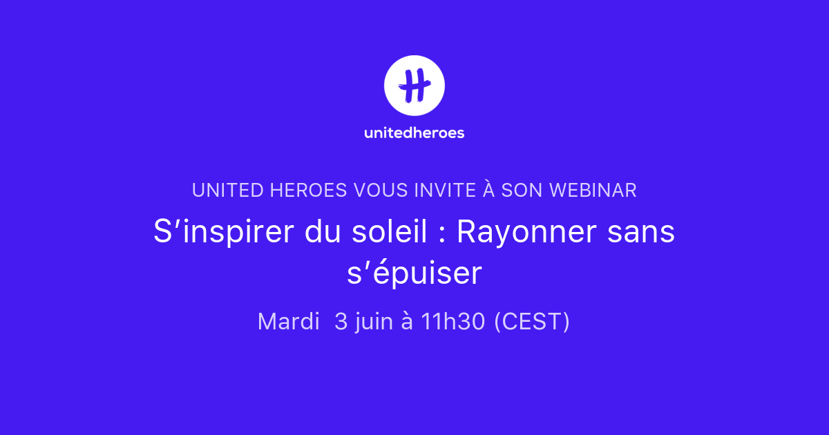 S’inspirer du soleil : Rayonner sans s’épuiser | United Heroes