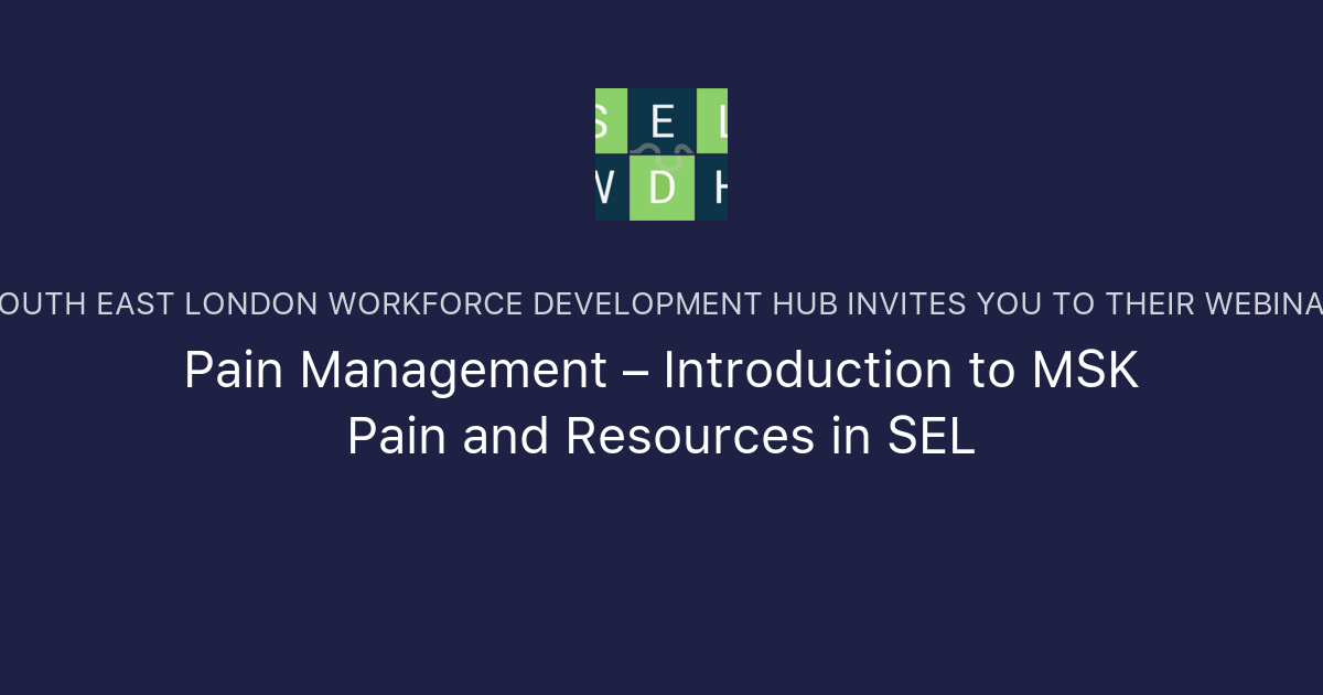 Pain Management – Introduction to MSK Pain and Resources in SEL | South ...